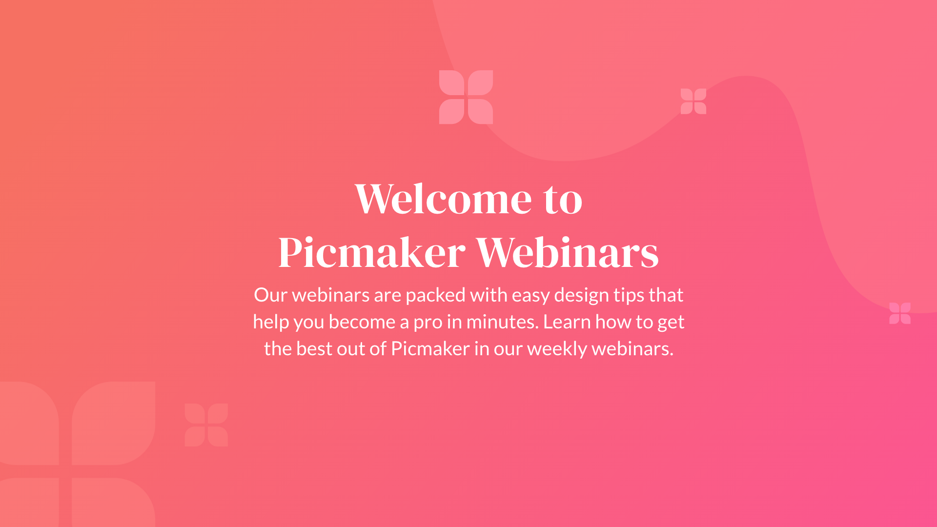 Picmaker - Weekly Webinar Series